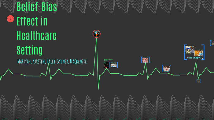 Belief-Bias Effect in Healthcare by Mariyah Griffin on Prezi