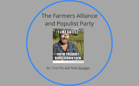 The Farmers Alliance and Populist Party by Troy Do on Prezi