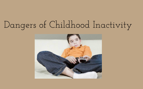 Dangers of Childhood Inactivity by Kristen Dickerson on Prezi