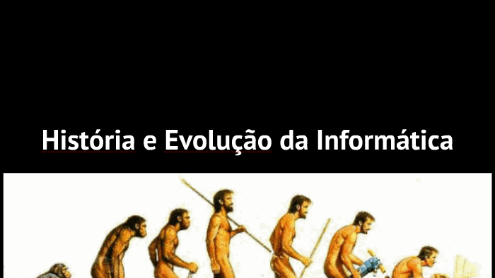 História e Evolução da Informática by Ernane Martins on Prezi