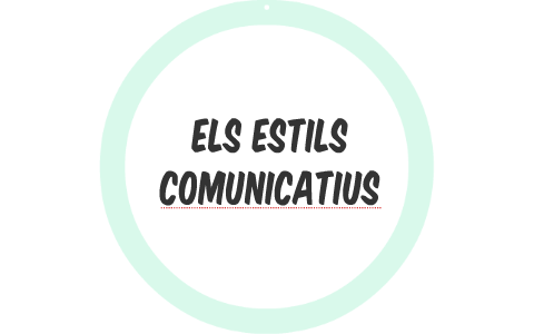 ELS ESTILS COMUNICATIUS by Carla Feliu on Prezi