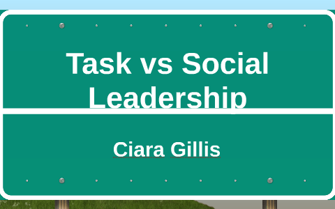 Task vs Social Leadership by Ciara Gillis on Prezi