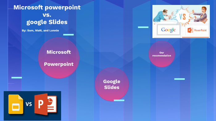 Microsoft powerpoint vs. google slides by Sam Henney on Prezi