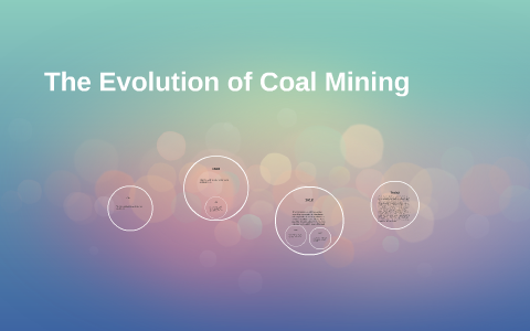 How Coal Mining Has Evolved Since 1800s by Austin Wilson