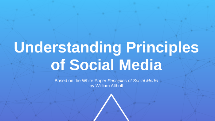 Understanding Principles of Social Media by William Althoff on Prezi