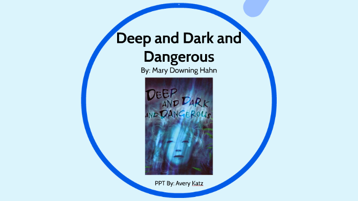 Deep and Dark and Dangerous by Avery Katz on Prezi