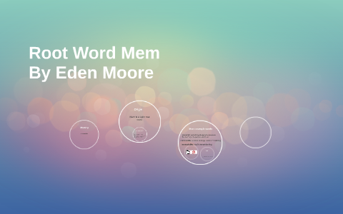 Root Word Mem by eden moore on Prezi