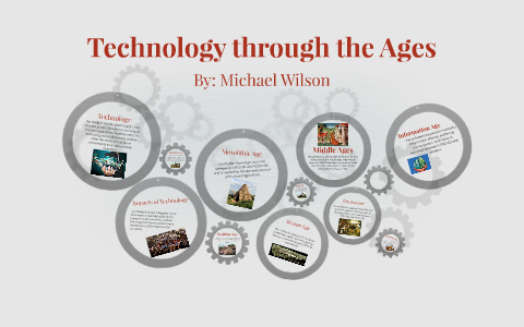 Technology through the Ages by Michael Wilson on Prezi