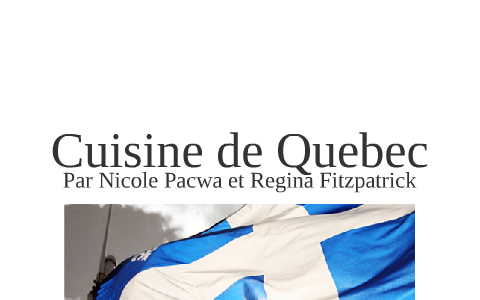 Cuisine de Quebec by Regina Fitzpatrick on Prezi