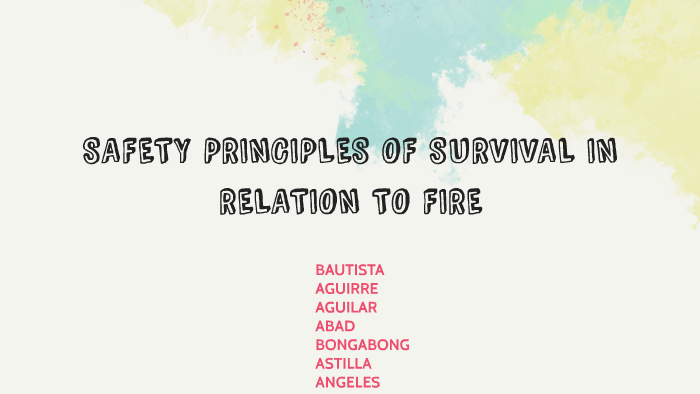 SAFETY PRINCIPLES OF SURVIVAL IN RELATION TO FIRE by Bianca Gomez on Prezi