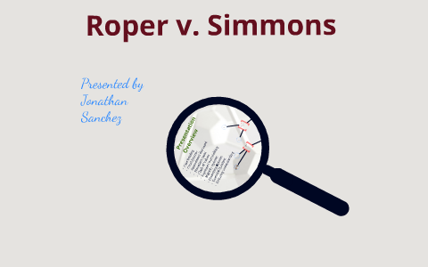 Roper vs. Simmons Supreme Court Case by Jonathan Sanchez on Prezi