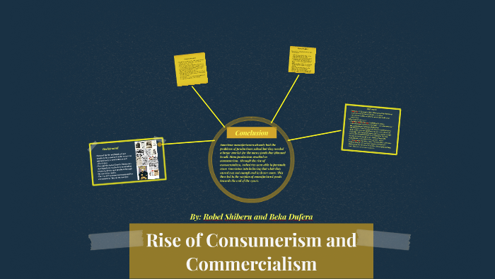 Rise of Consumerism and Commercialism by Beka Dufera on Prezi