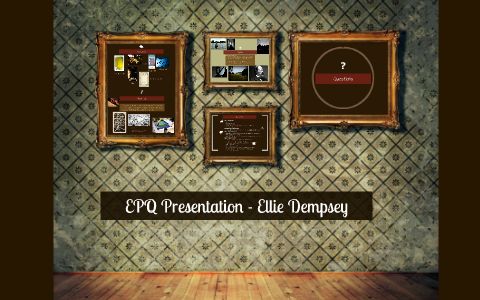 EPQ Presentation - Ellie Dempsey by Ellie Dempsey on Prezi