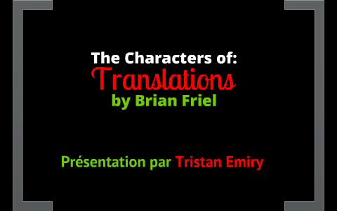 The Characters of:Translations by Brian Friel by Albert Emiry on Prezi