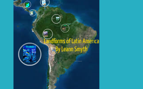 Landforms of Latin America by Leann Smyth on Prezi