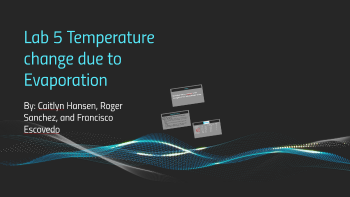 Lab 5 Temperature change due to Evaporation by Caitlyn Hansen on Prezi