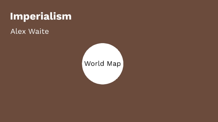 Imperialism by Alexander Waite on Prezi