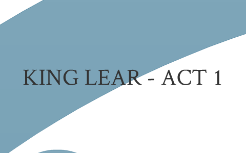 KING LEAR - ACT 1 by Megan G on Prezi