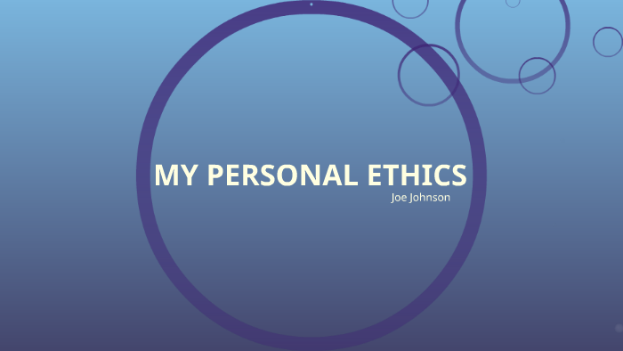 MY PERSONAL ETHICS by G Johnson on Prezi