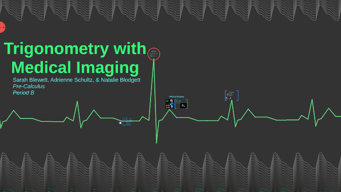 Trigonometry and Medical Imaging by Sarah Blewett on Prezi
