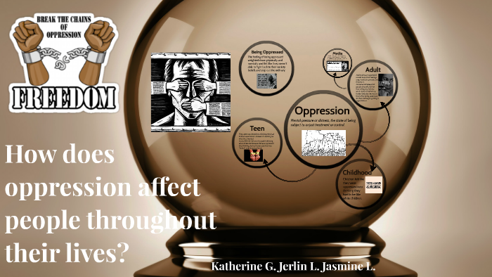 How does oppression affect people throughout their lives? by katherine ...
