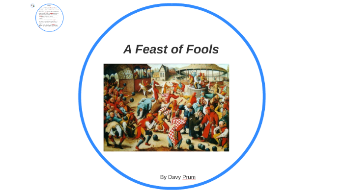 A Feast of Fools by on Prezi