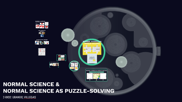 NORMAL SCIENCE & NORMAL SCIENCE AS PUZZLE-SOLVING by Stef Villegas on Prezi