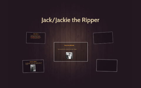 Jack/Jackie the Ripper by Ben Cloward on Prezi