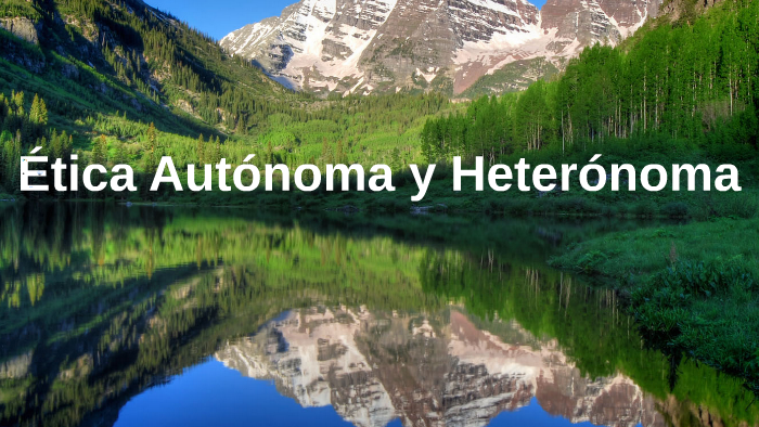Ética Autónoma y Heterónoma by Andrés Acosta on Prezi