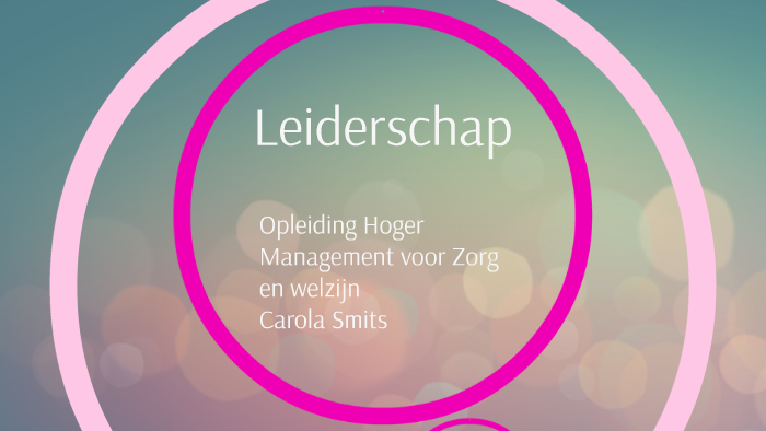 Leiderschap Hoger management Zorg en Welzijn by Carola Smits on Prezi