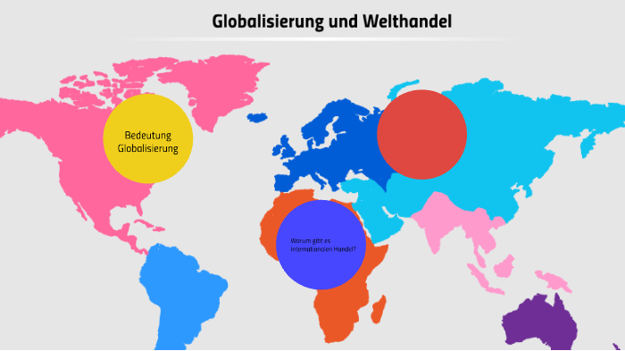 Globalisierung und Welthandel by julia heide on Prezi