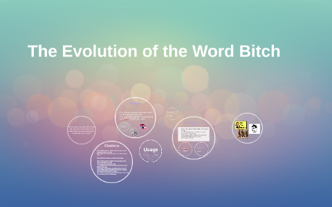 The Evolution of the Word Bitch by Michelle Davidoff on Prezi