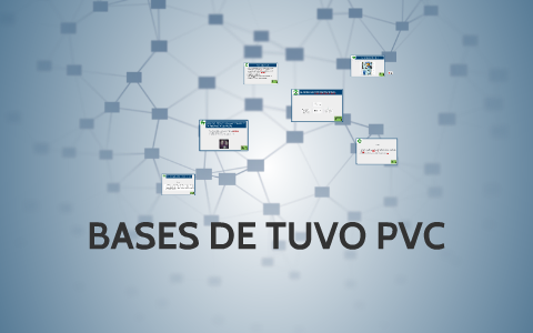 BASES DE TUVO PVC by Maribel Sanchez on Prezi