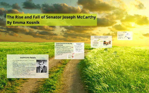 The rise and fall of Senator Joseph McCarthy by Emma Kosnik on Prezi