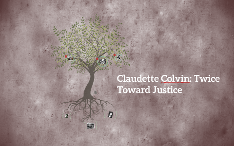 Claudette Colvin: Twice toward Justice by Brianna Williams on Prezi