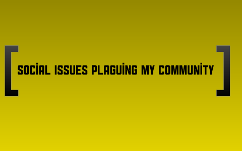 Social Issues Plaguing My Community by Jonathan Perez on Prezi