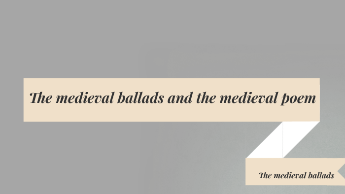 The medieval ballad and poem full by Monica De Rosa on Prezi