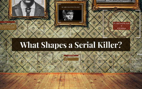 What Shapes a Serial Killer? by Stephanie Santiago on Prezi