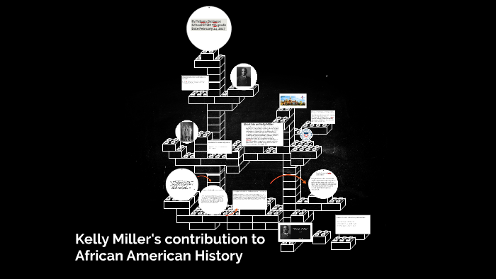 Kelly Miller's contribution to African American History by tatiana ...