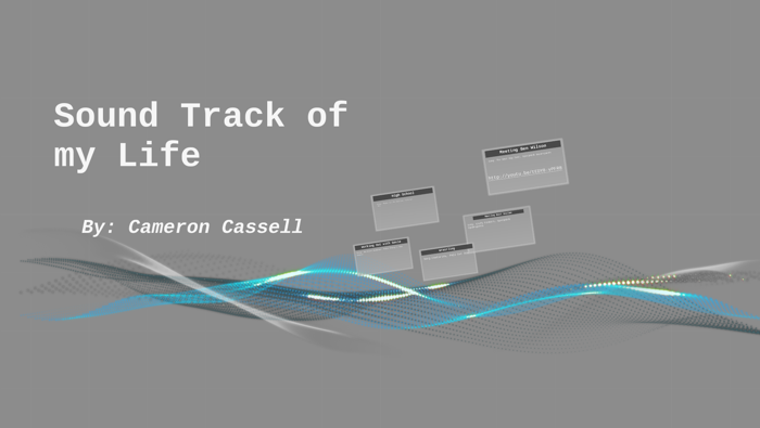 Soundtrack of my life by Cameron Cassell on Prezi