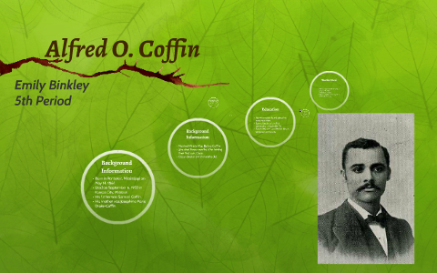 Alfred O. Coffin by Emily Binkley on Prezi