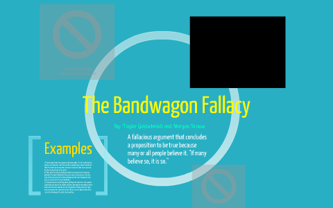 Band Wagon Fallacy by Taylor Goldschmidt on Prezi