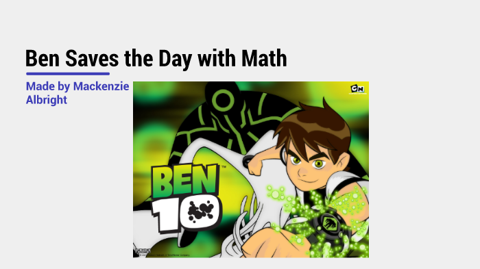 Ben Saves the Day with Math - Ben 10 by Hi It's me on Prezi