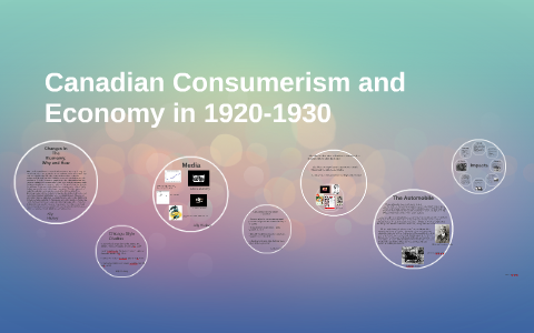 Canadian Consumerism and Economy in 1920-1930 by Kristen Tymoshuk on Prezi