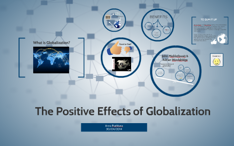 The Positive Effects of Globalization by Anna Pushkova on Prezi