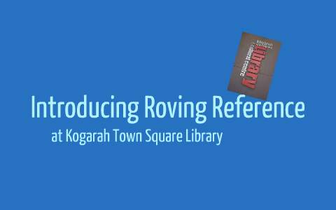 Roving Services at Kogarah Library by Wilma Bancroft on Prezi
