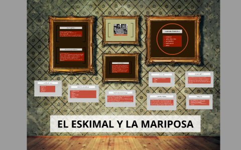 EL ESKIMAL Y LA MARIPOSA by laurent velasquez on Prezi