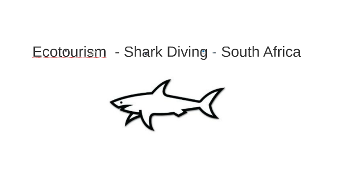 Ecotourism - Shark Diving - South Africa by Huw Jones on Prezi