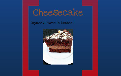 Cheesecake by Elizabeth Rosales on Prezi