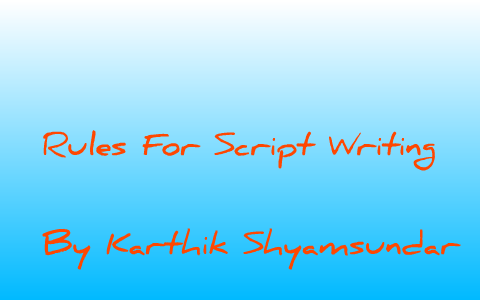 Script Writing Rules by Karthik Shyamsundar on Prezi